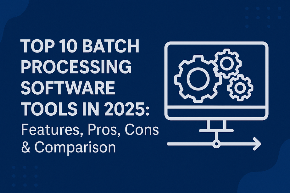Top 10 Batch Processing Software Tools in 2025: Features, Pros, Cons & Comparison - Best DevOps