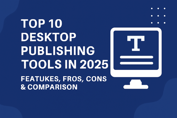 Top 10 Desktop Publishing Tools in 2025: Features, Pros, Cons & Comparison – Best DevOps