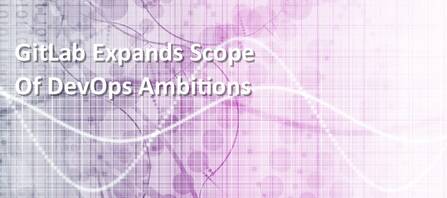 Gitlab Expands Scope Of Devops Ambitions Devops Devsecops Sre Dataops Aiops