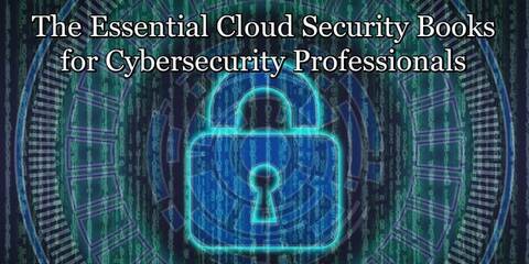 The Essential Cloud Security Books for Cybersecurity Professionals ...