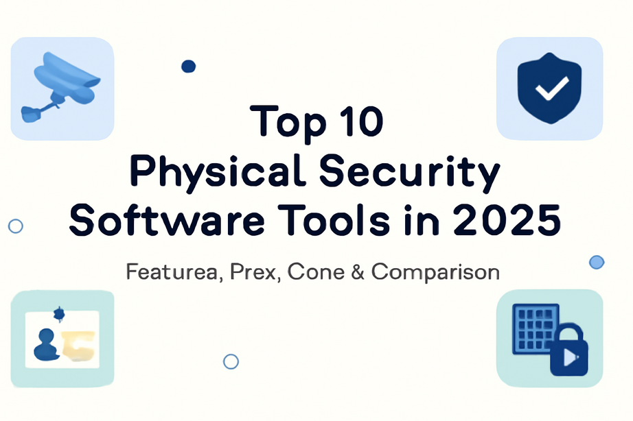 Top 10 Physical Security Software Tools in 2025: Features, Pros, Cons ...